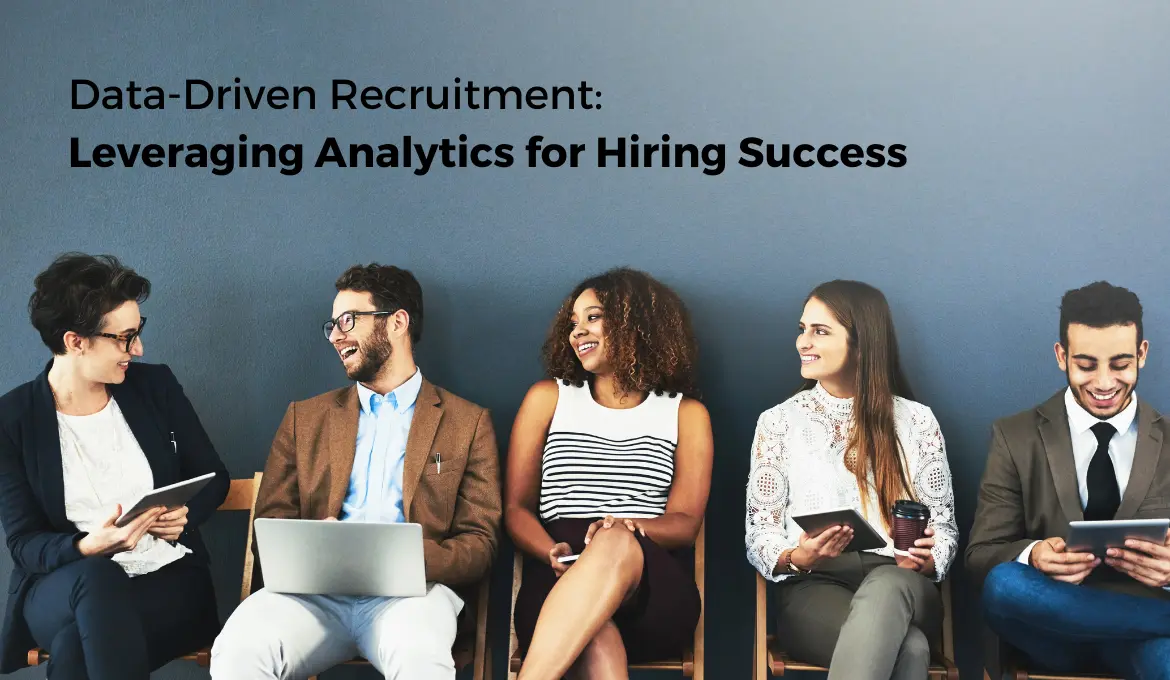 Data-driven recruitment: Leveraging analytics for smart hiring decisions